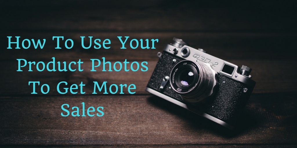 How To Use Your Product Photos To Get More Sales - Ecommerce Photography